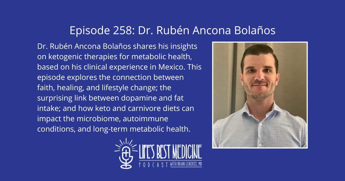 Episode 258: Dr. Rubén Ancona Bolaños - Lifes Best Medicine